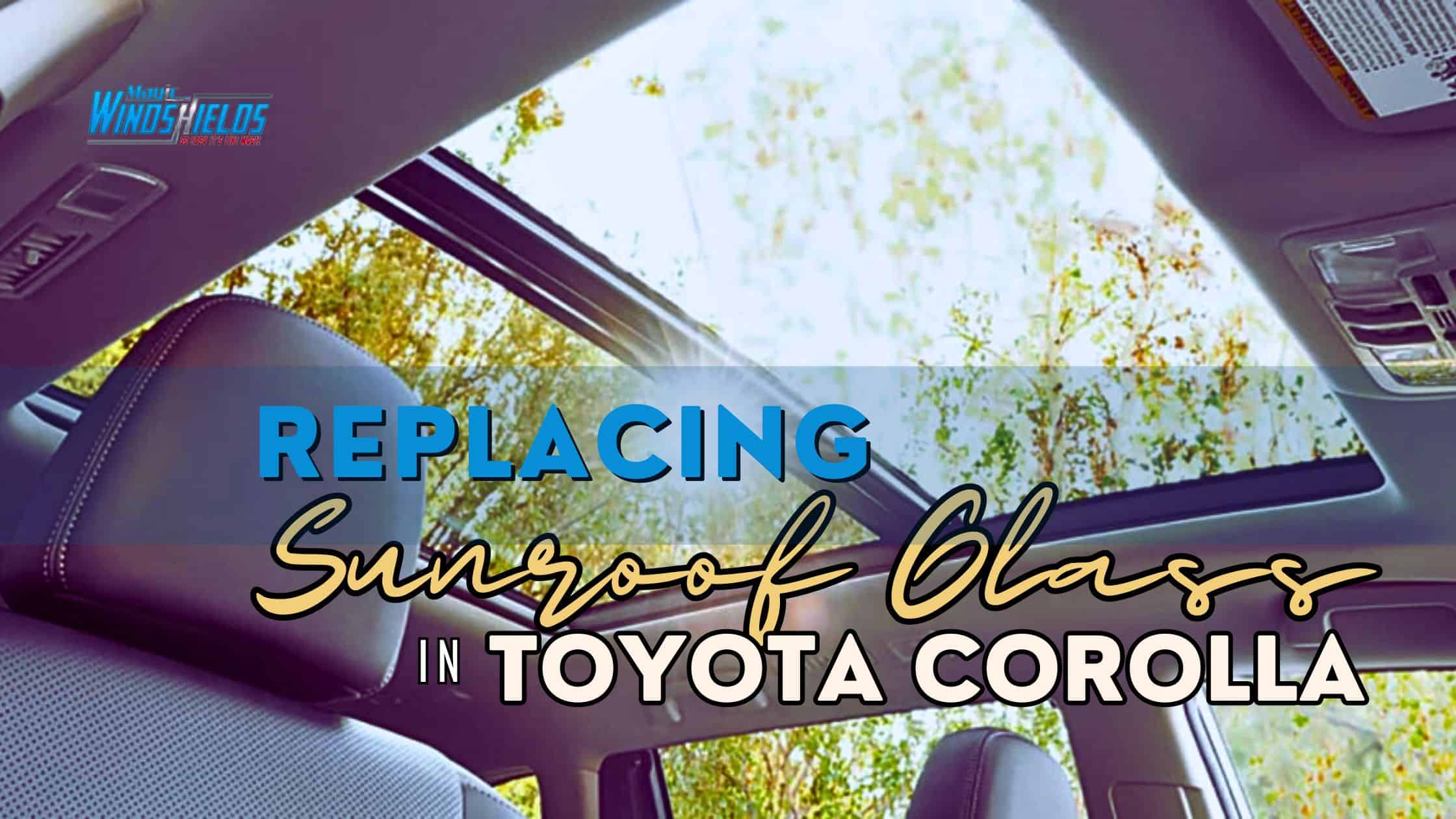 Guide to Sunroof Glass Replacement in Toyota Corolla