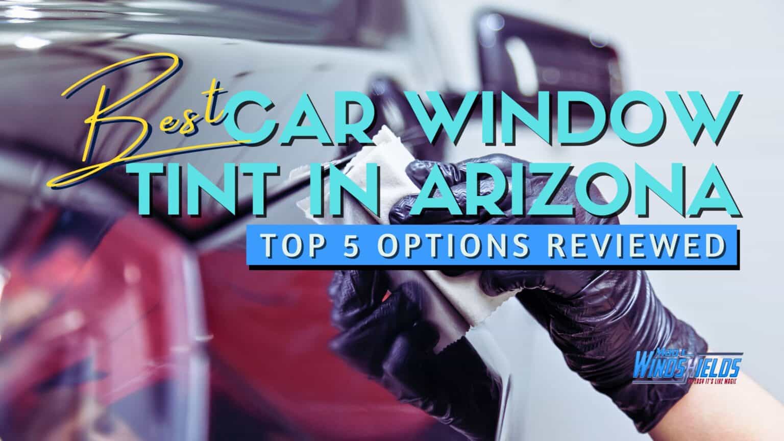 Best Car Window Tint in Arizona: Top 5 Options Reviewed
