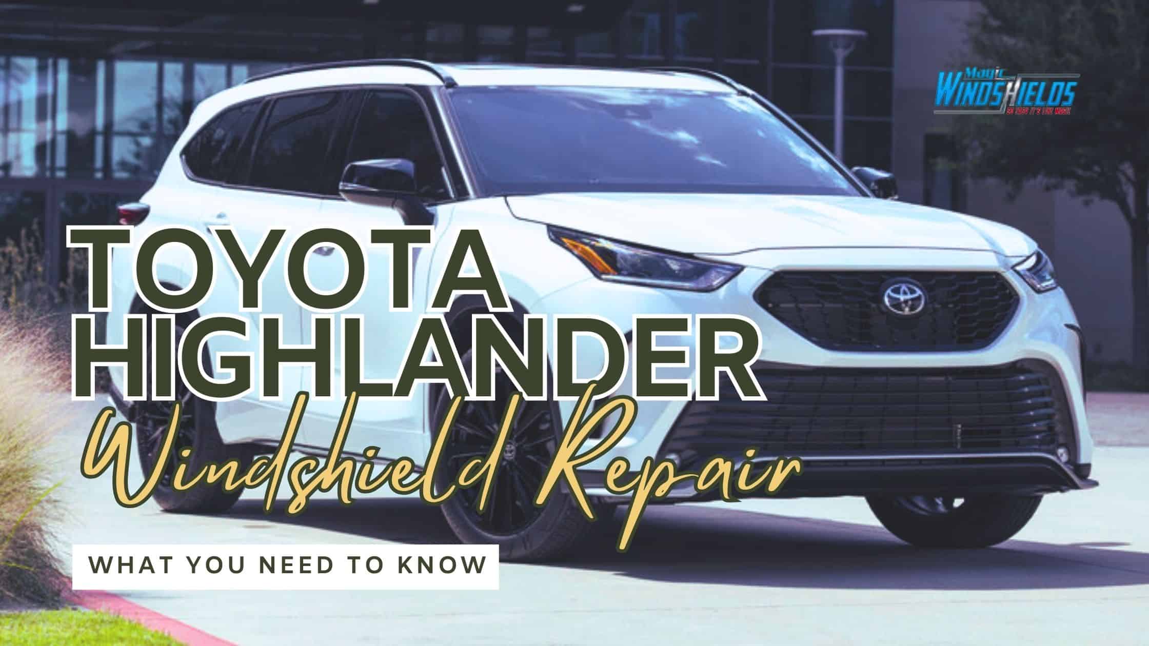 Toyota Highlander Windshield Repair: What You Need to Know