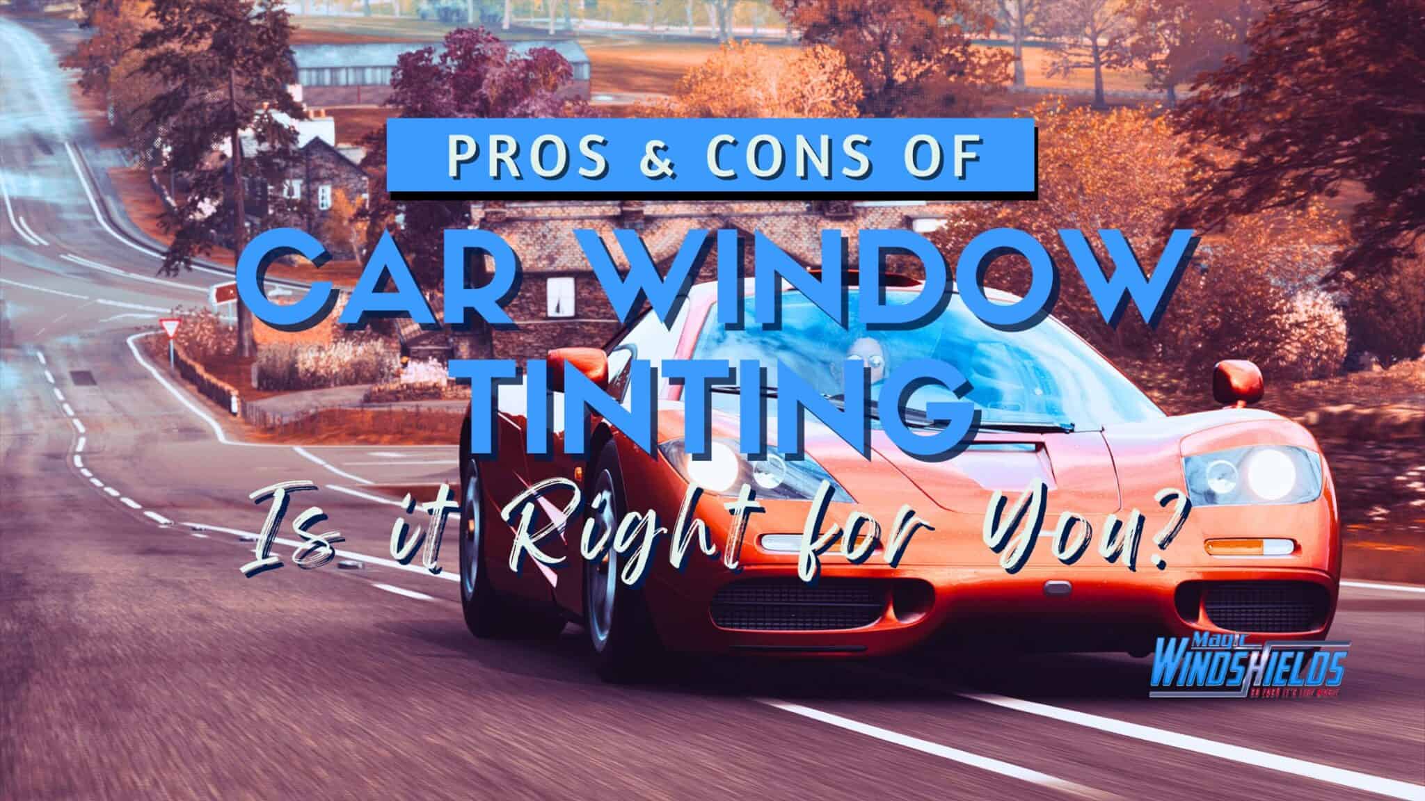 Pros and Cons of Car Window Tinting - Is It Right for You?